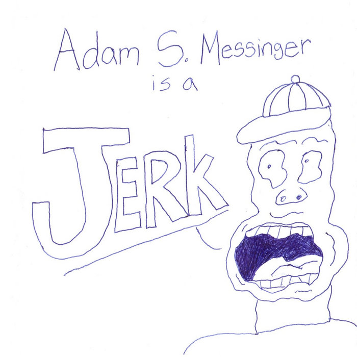 Adam S. Messinger is a Jerk | Adam S. Messinger