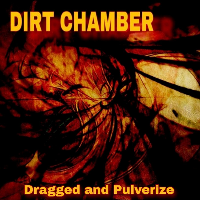 Dragged and Pulverize | Dirt Chamber