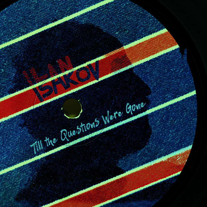 Till The Questions Were Gone | Ilan Isakov