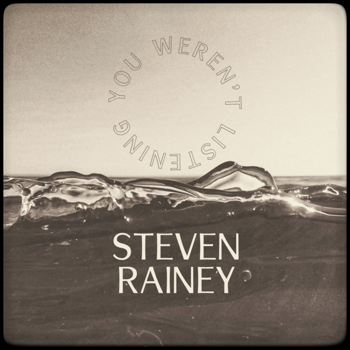 You Weren't Listening | Steven Rainey