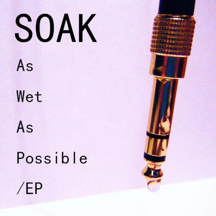 As Wet As Possible | Soak