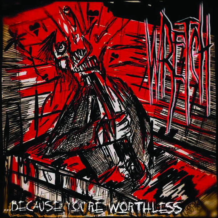 Because You're Worthless | Wretch