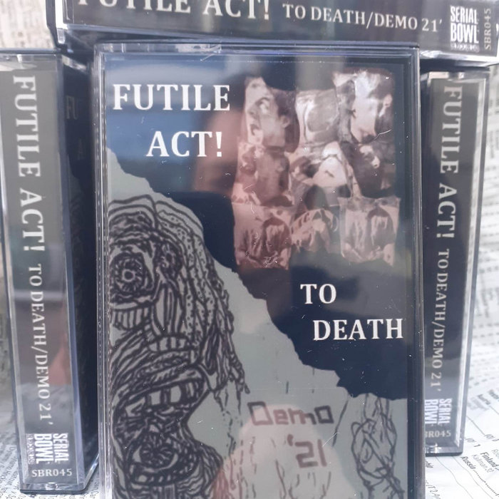 Futile Act 'To Death and Demo 21' EP's | Serial Bowl Records