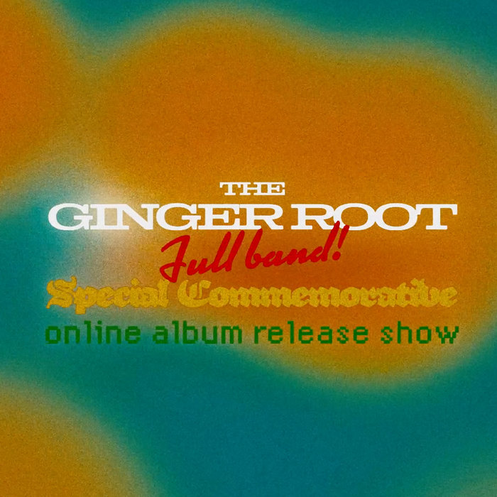 The Ginger Root Full Band Special Commemorative Online Album Release ...