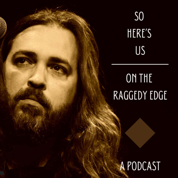 So Here's Us, on the Raggedy Edge {podcast} | the matthew show