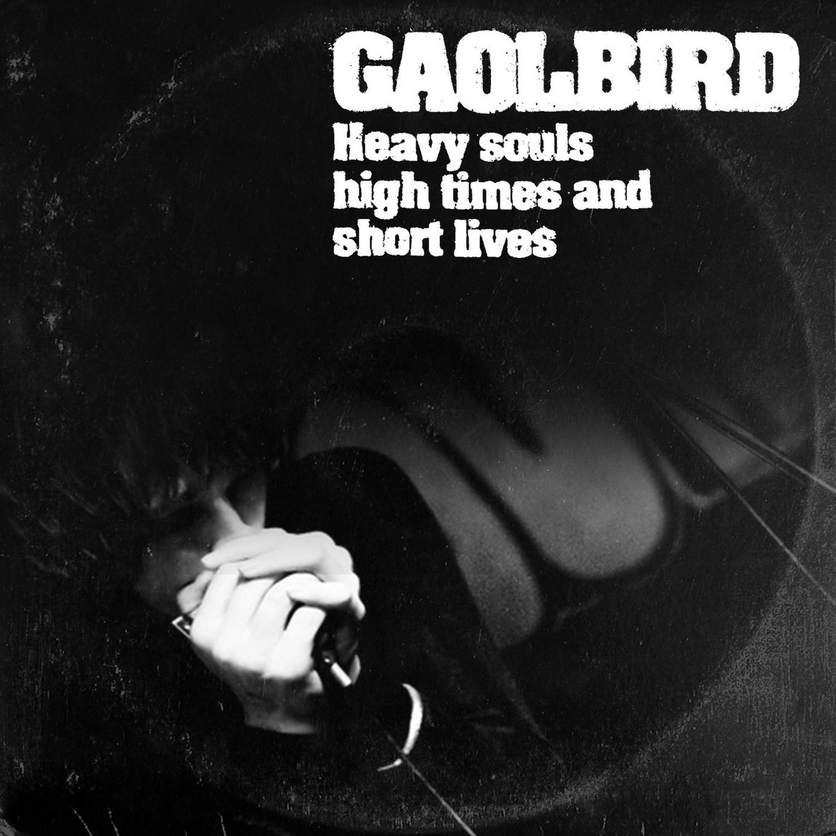 Heavy Souls, High Times and Short Lives | Gaolbird