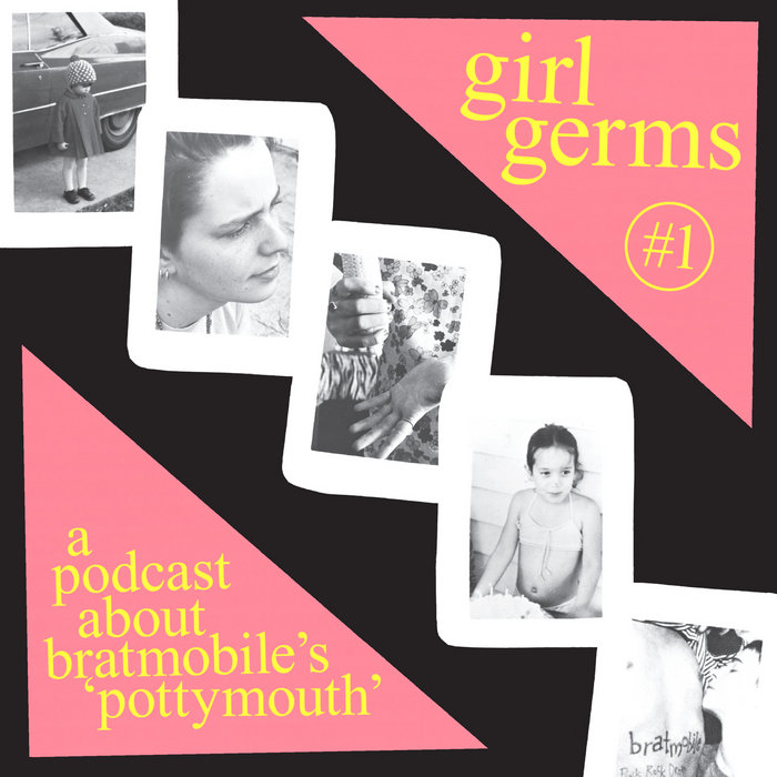 Girl Germs | Girl Germs: A Podcast About Bratmobile’s Pottymouth