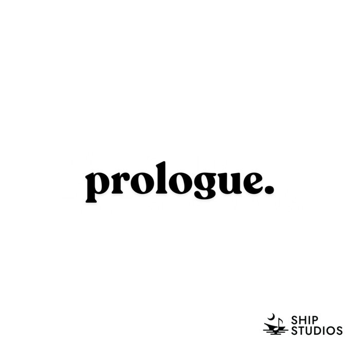 prologue. | Ship Studios