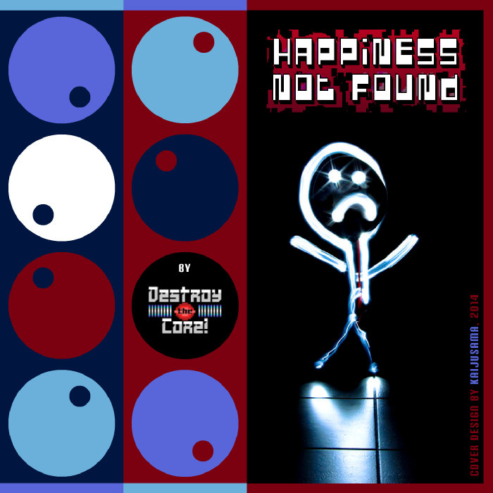 Happiness not Found | Destroy the Core!