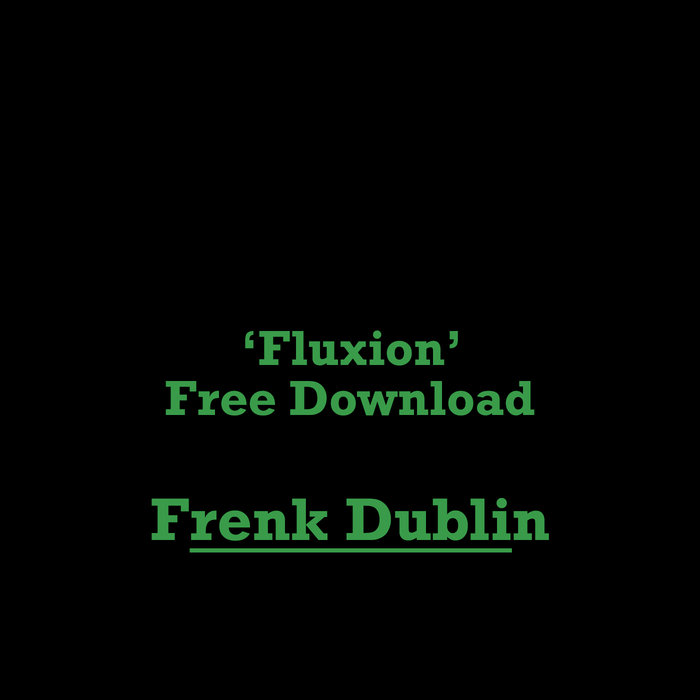 Fluxion [Free Download] | Frenk Dublin
