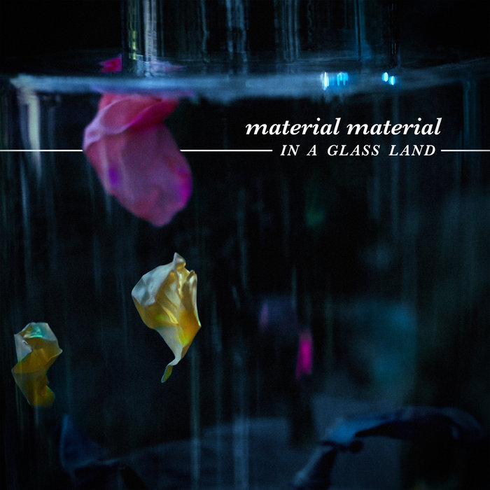 In a Glass Land | material material