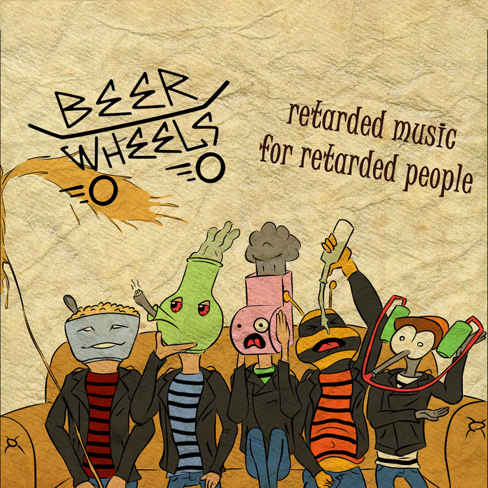 Retarded music for retarded people | Beerwheels