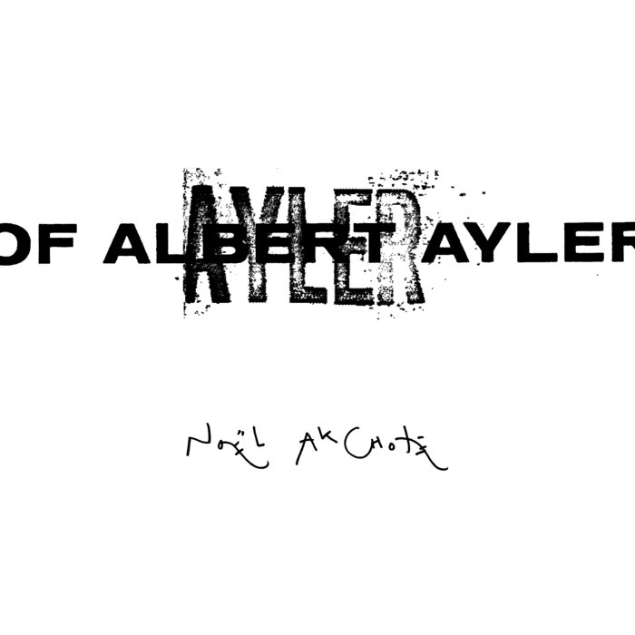Of Albert (Complete Plays Ayler, 2025) | Noël Akchoté