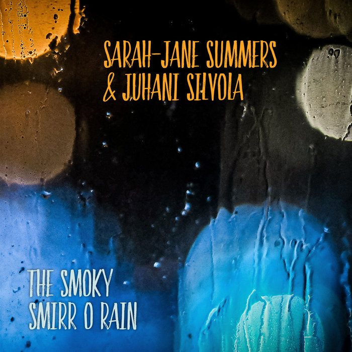 The Smoky Smirr o Rain | Sarah-Jane Summers & Juhani Silvola | Sarah ...
