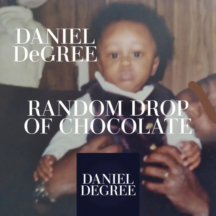 RANDOM DROP OF CHOCOLATE | DANIEL DeGREE