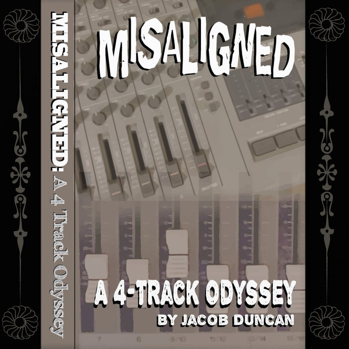 Misaligned: A 4-Track Odyssey | Jacob Duncan