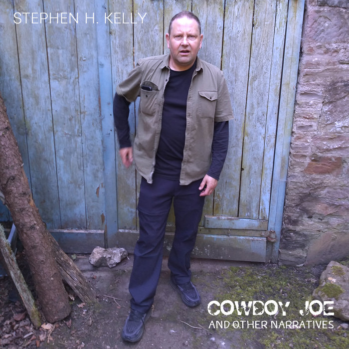 Cowboy Joe And Other Narratives | Stephen H. Kelly | souterrainsounds