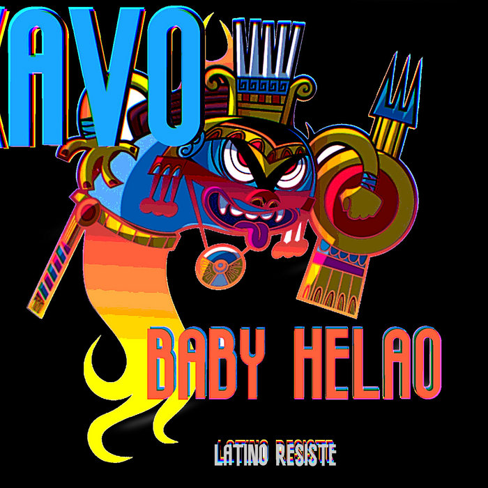 BABY HELAO | XAVO | Latino Resiste