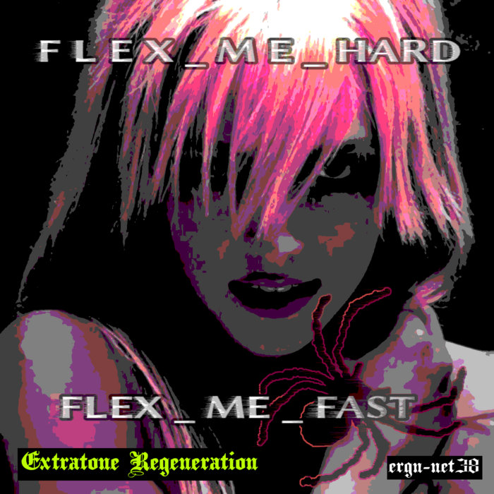 Flex Me Hard Flex Me Fast | Smiderpan | Extratone Regeneration
