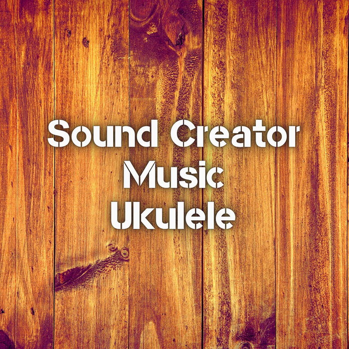 Ukulele | Sound Creator (Royalty Free Music)