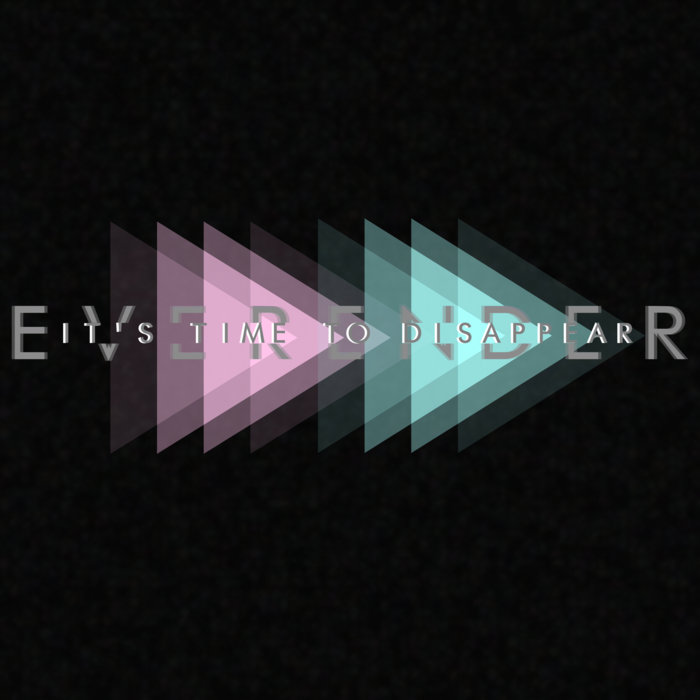It's Time to Disappear | Everender