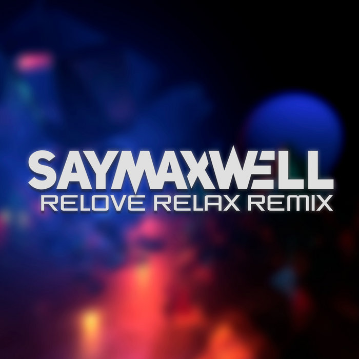 Relove Relax (SayMaxWell Remix) | Wantaways | SayMaxWell