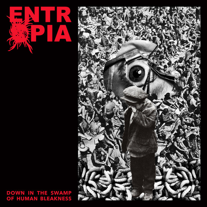 DOWN IN THE SWAMP OF HUMAN BLEAKNESS | Entrøpia