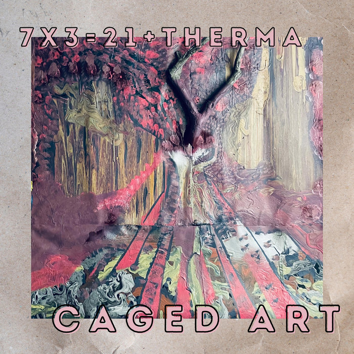 Caged Art | 7X3=21 + Therma | 3Wisemen Entertainment