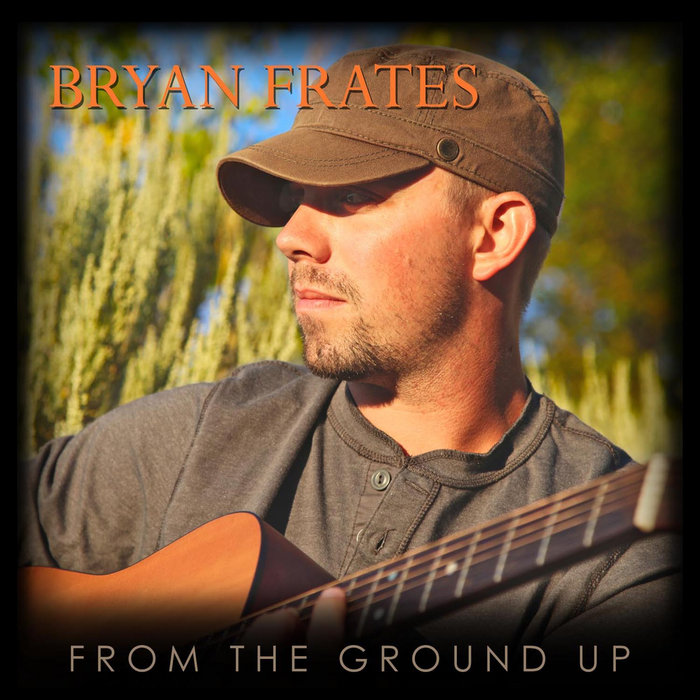 From the Ground Up | Bryan Frates