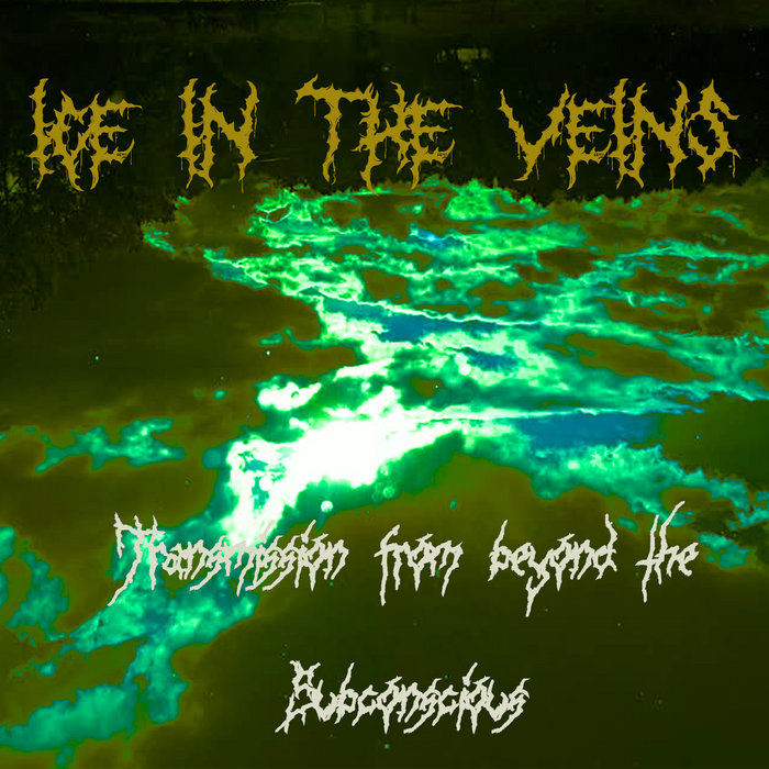 Transmission from beyond the subconscious | Ice in the veins