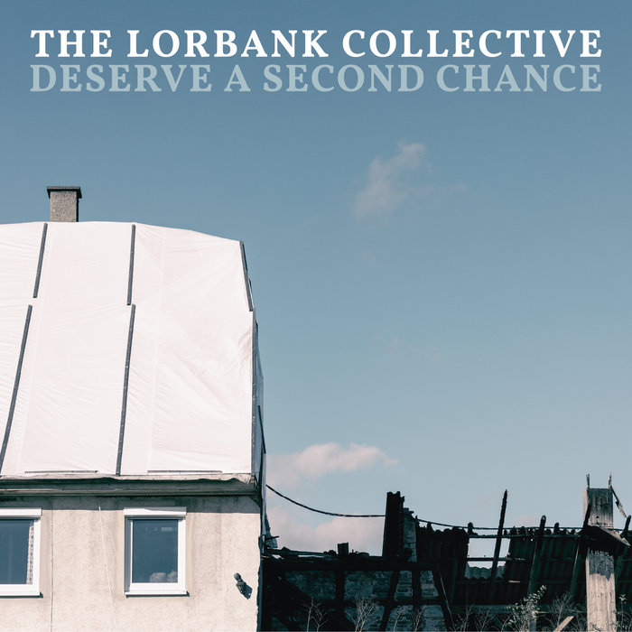 Deserve A Second Chance | The Lorbank Collective
