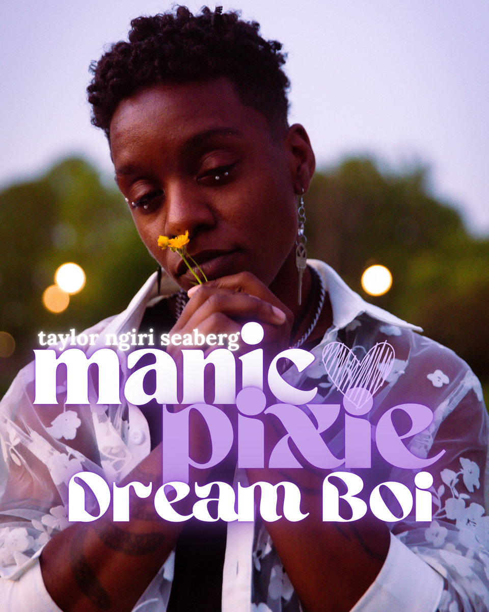 Manic Pixie Dream Boi | Taylor Ngiri Seaberg