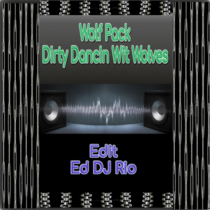 Wolf Pack - Dirty Dancin Wit Wolves Edit Ed DJ Rio | Ed DJ Rio
