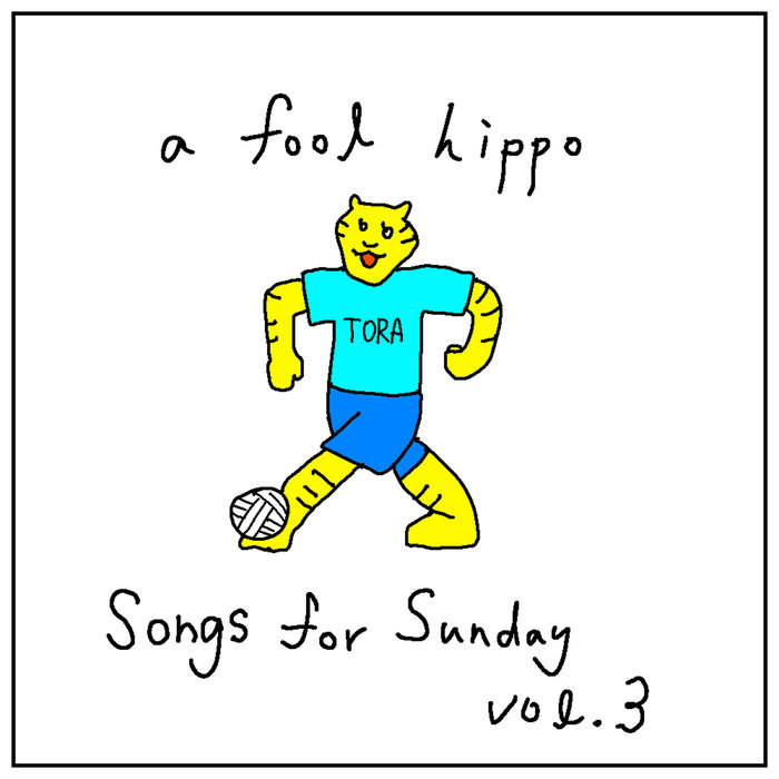Songs for Sunday vol . 3 | a fool hippo