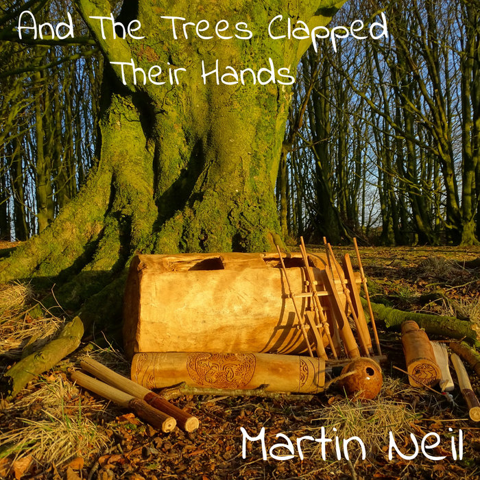 And The Trees Clapped Their Hands | Martin Neil