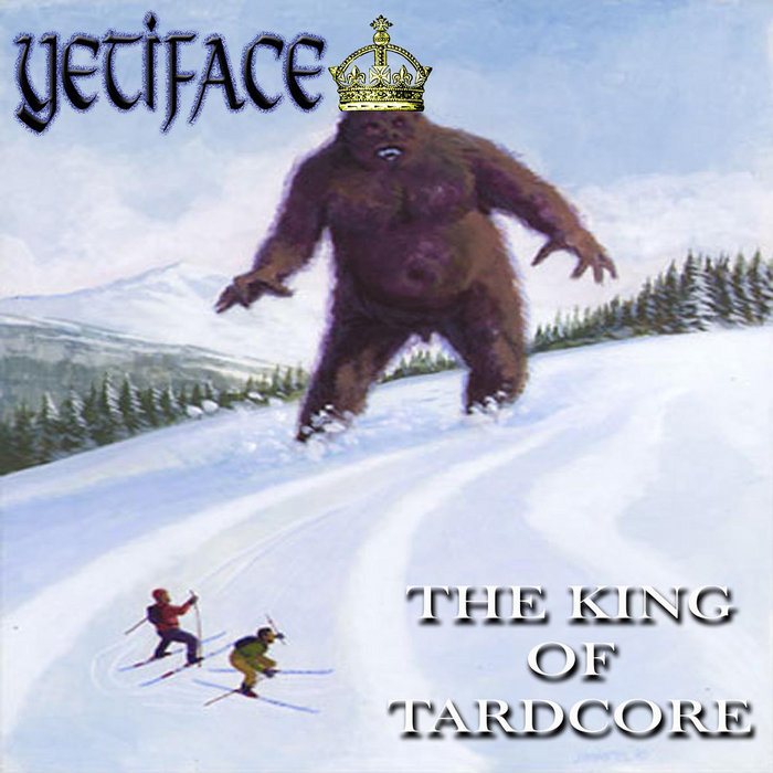 The King Of Tardcore | Yetiface