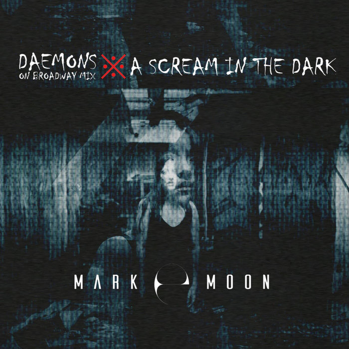 Daemons (On Broadway Mix) / A Scream In The Dark | Mark E Moon