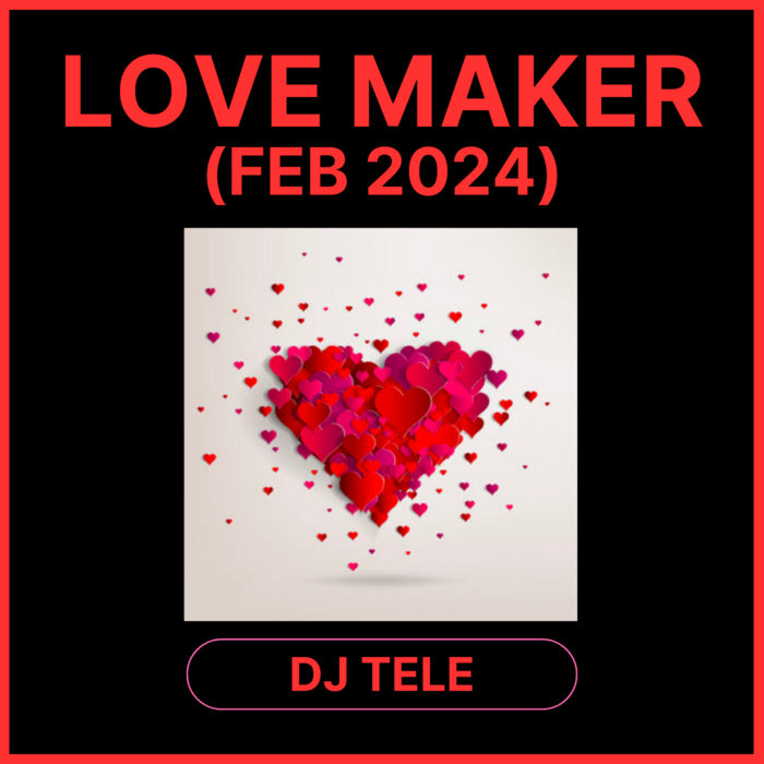 Love Maker (Feb 2024) | DJ Tele