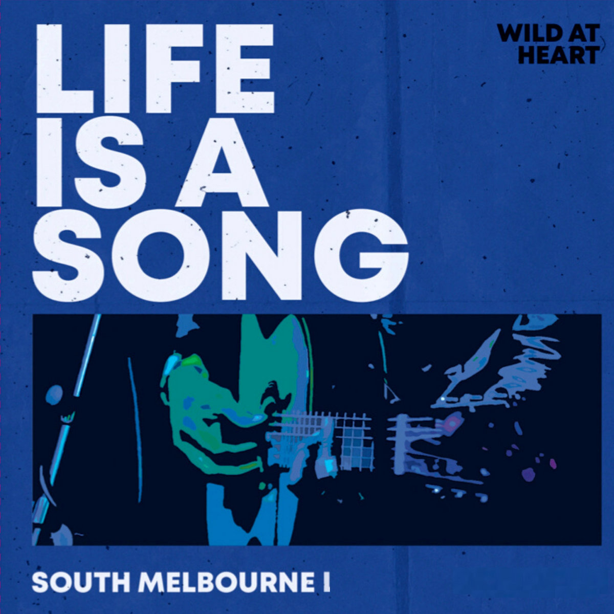 Life Is a Song - South Melbourne - Vol. 1 | Wild At Heart Records