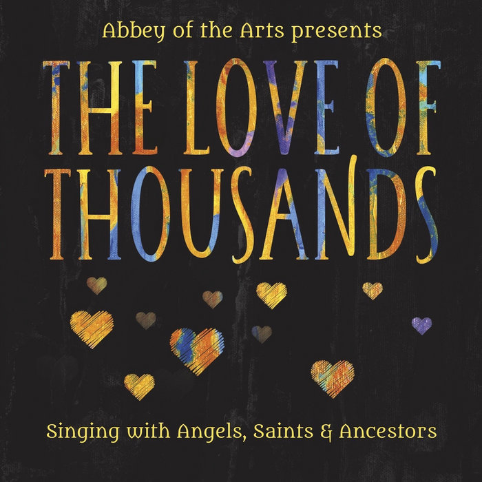 The Love of Thousands: Singing with Angels, Saints, and Ancestors ...