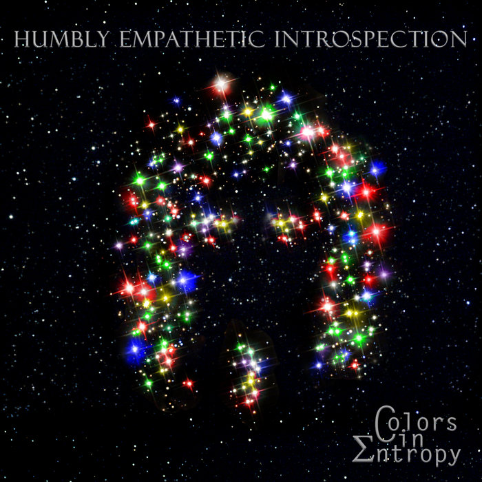 Humbly Empathetic Introspection | Colors In Entropy