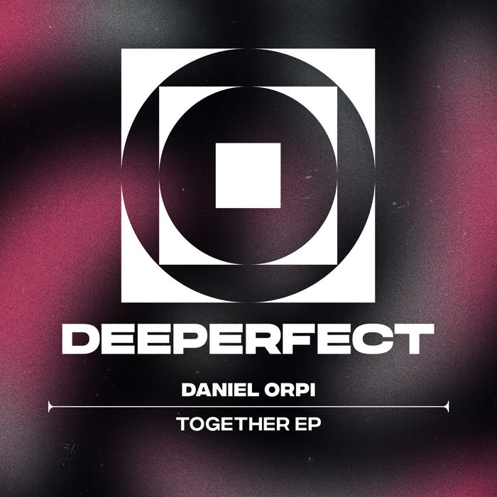 Together EP | Daniel Orpi | Deeperfect