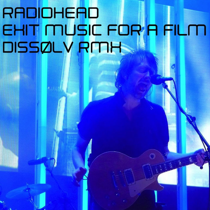 Radiohead - Exit Music RMX | DISSØLV