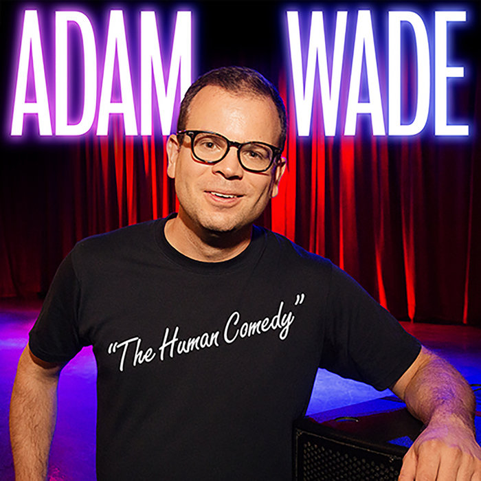 The Human Comedy | Adam Wade | Comedy Dynamics