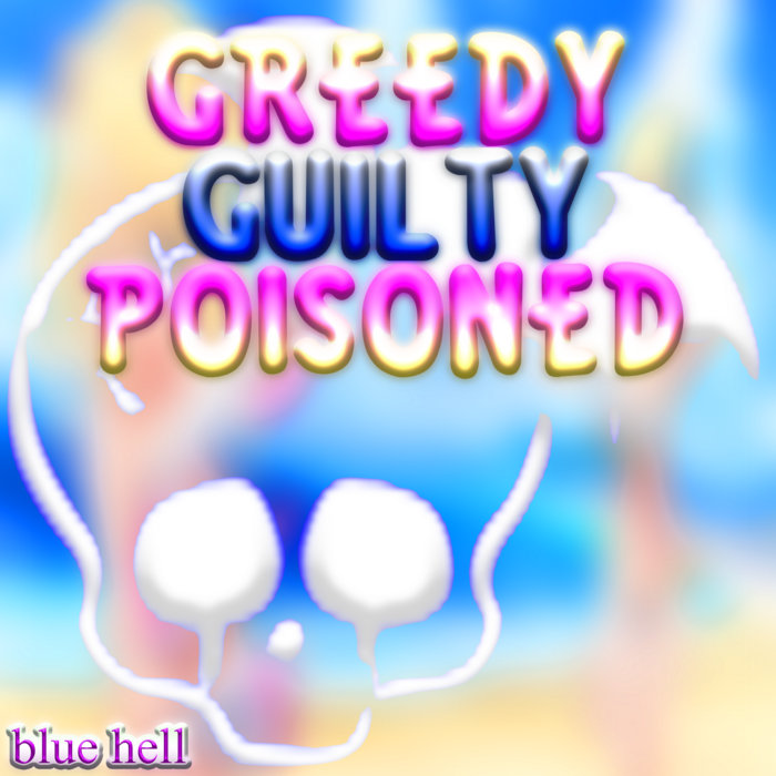 Greedy Guilty Poisoned | Blue Hell