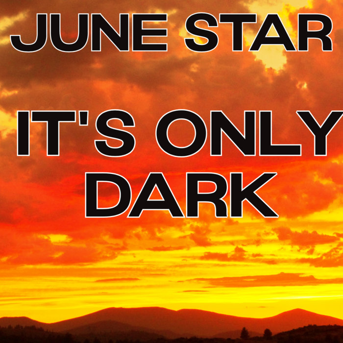 It's Only Dark | June Star