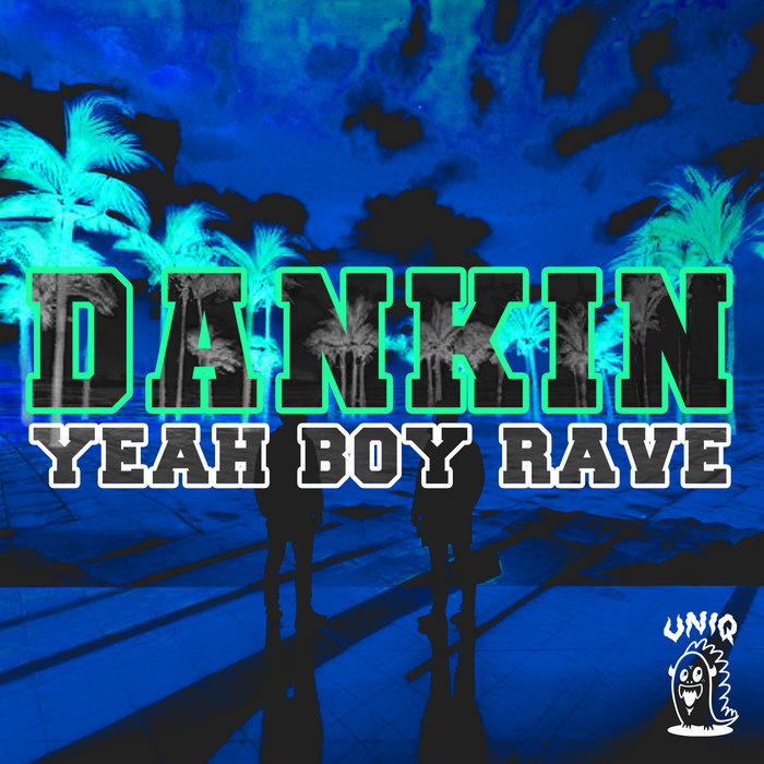 Yeah Boy Rave | Dankin