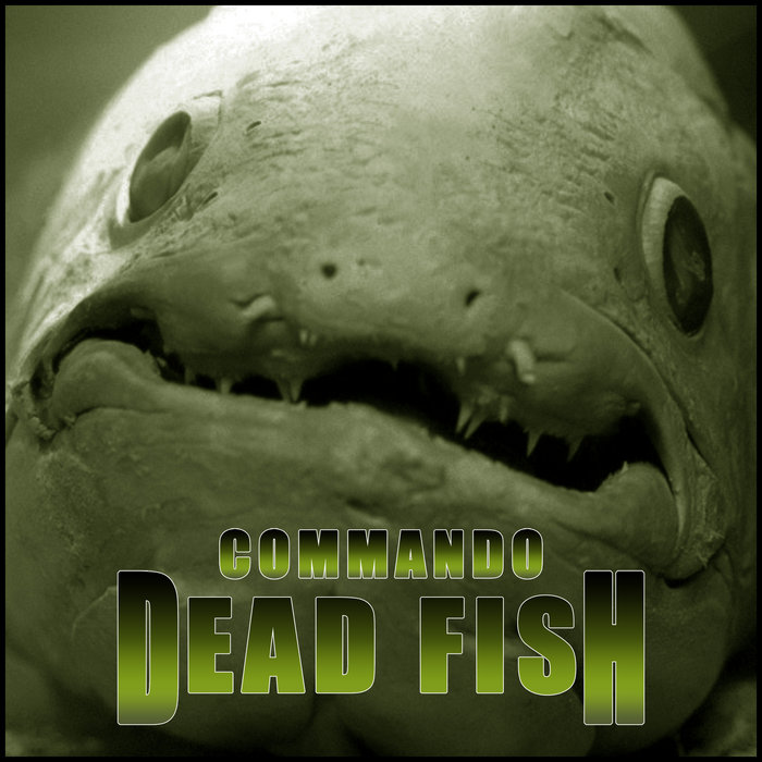 Commando Dead Fish | Commando Dead Fish