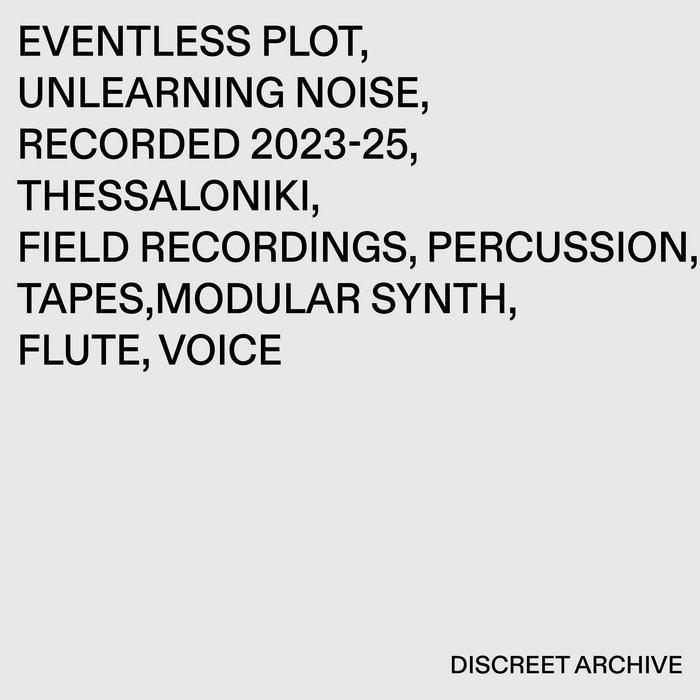 Unlearning noise | Eventless Plot | Discreet Archive
