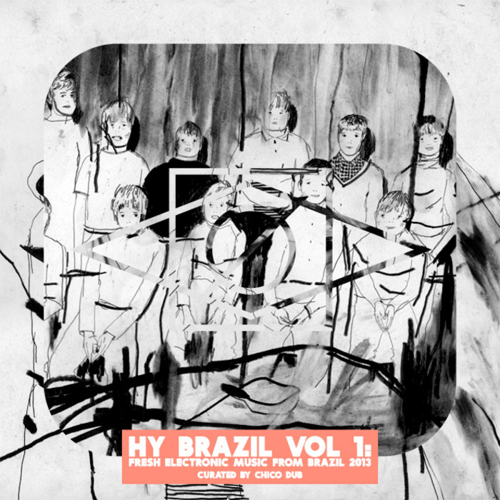 Hy Brazil Vol 1: Fresh Electronic Music From Brazil 2013 | Chico Dub